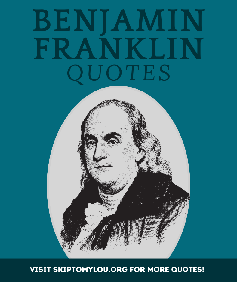 Benjamin Franklin Quotes | Skip To My Lou