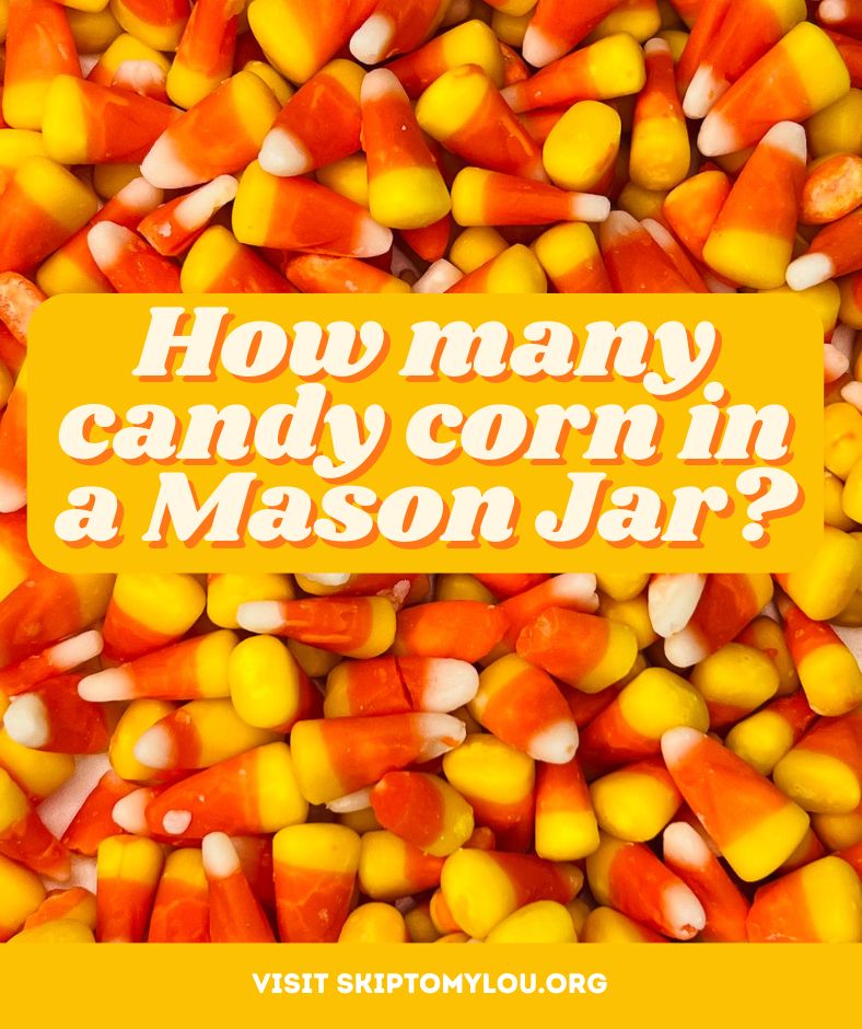 How Many Candy Corns Fit In A Mason Jar? | Skip To My Lou